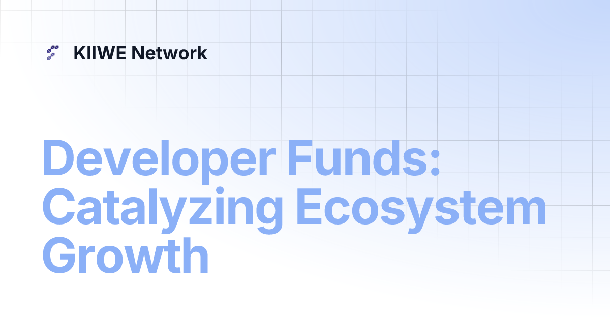 Developer Funds: Catalyzing Ecosystem Growth | KIIWE Network