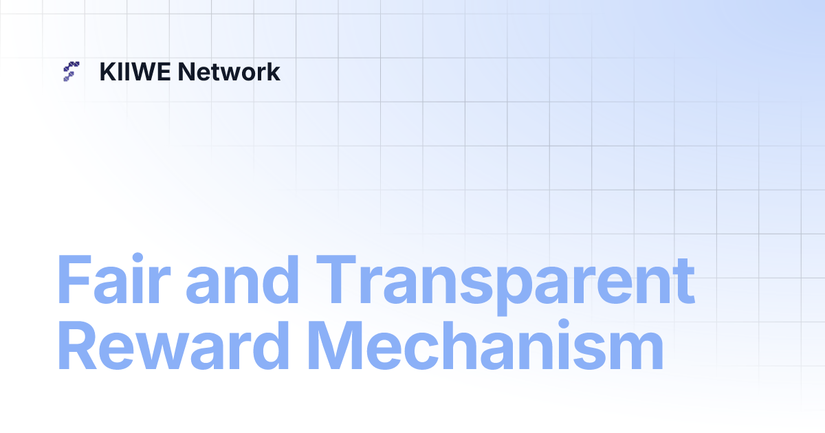 Fair and Transparent Reward Mechanism | KIIWE Network