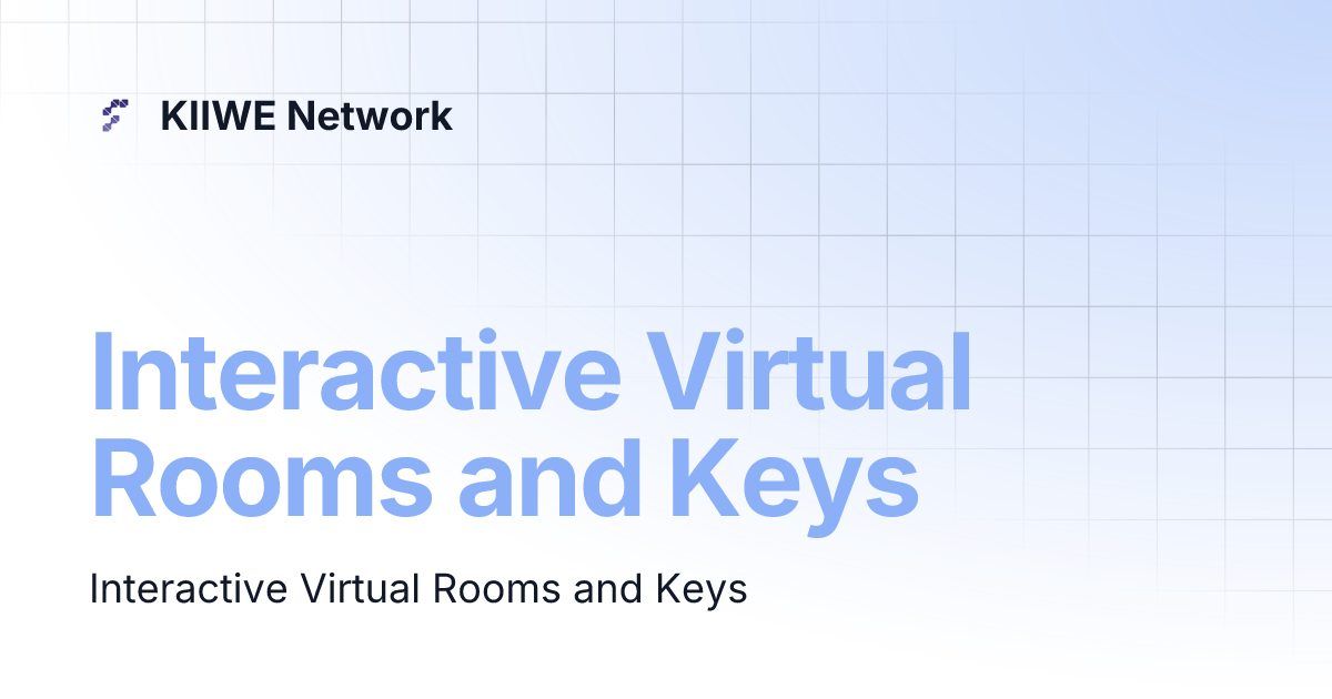 Interactive Virtual Rooms and Keys | KIIWE Network